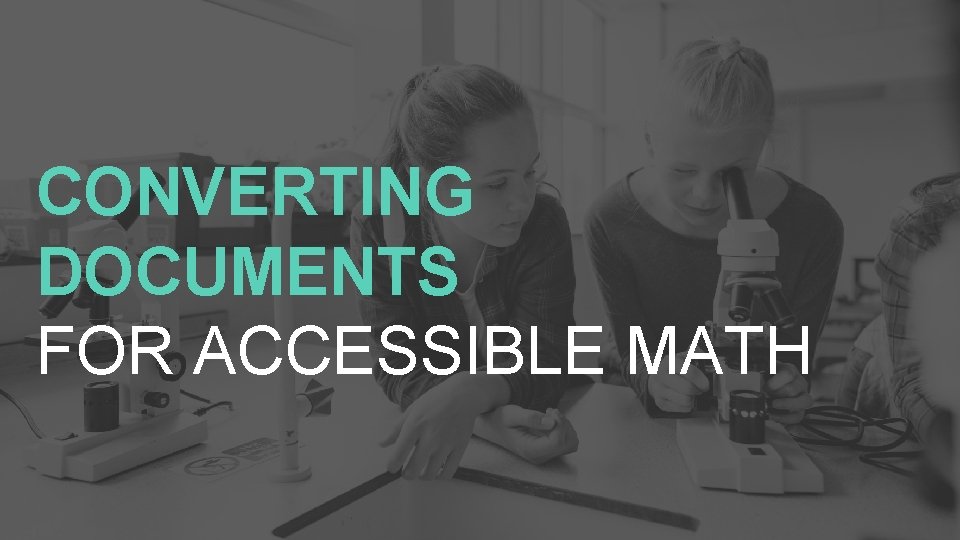 CONVERTING DOCUMENTS FOR ACCESSIBLE MATH Presenters Yurika Vu