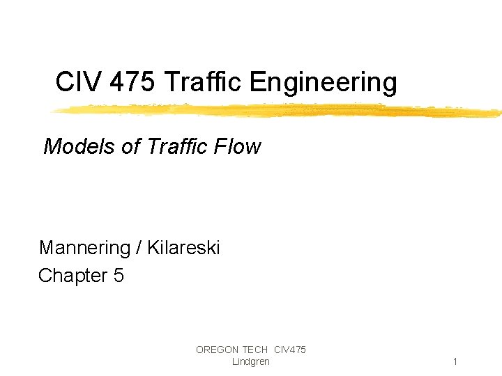 CIV 475 Traffic Engineering Models of Traffic Flow