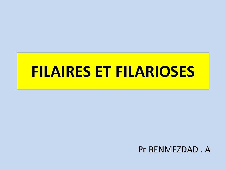 FILAIRES ET FILARIOSES Pr BENMEZDAD A INTRODUCTION nmatodoses
