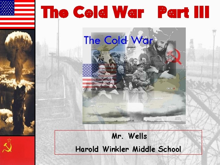 The Cold War Part III Mr Wells Harold