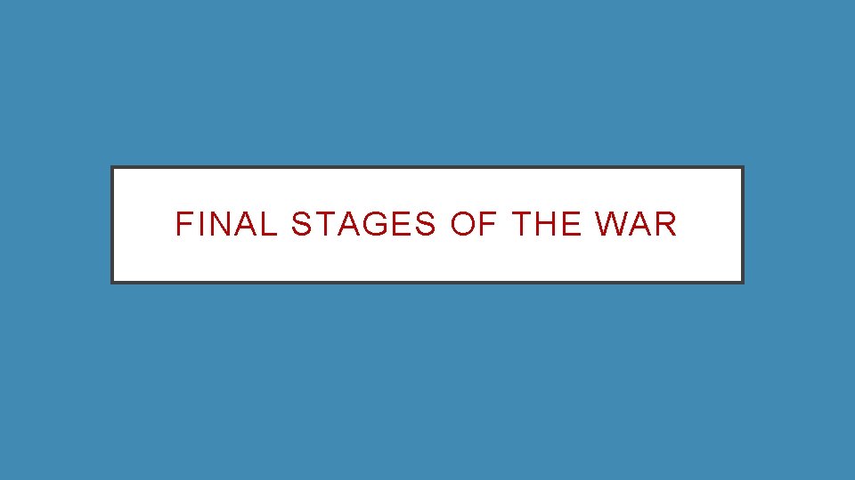 FINAL STAGES OF THE WAR UNION CHANGES COMMAND