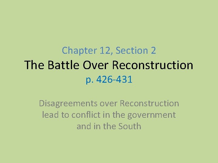 Chapter 12 Section 2 The Battle Over Reconstruction