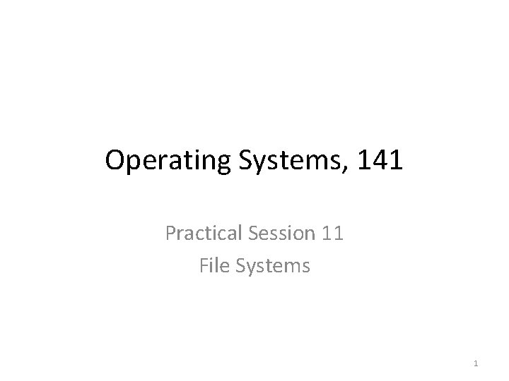 Operating Systems 141 Practical Session 11 File Systems