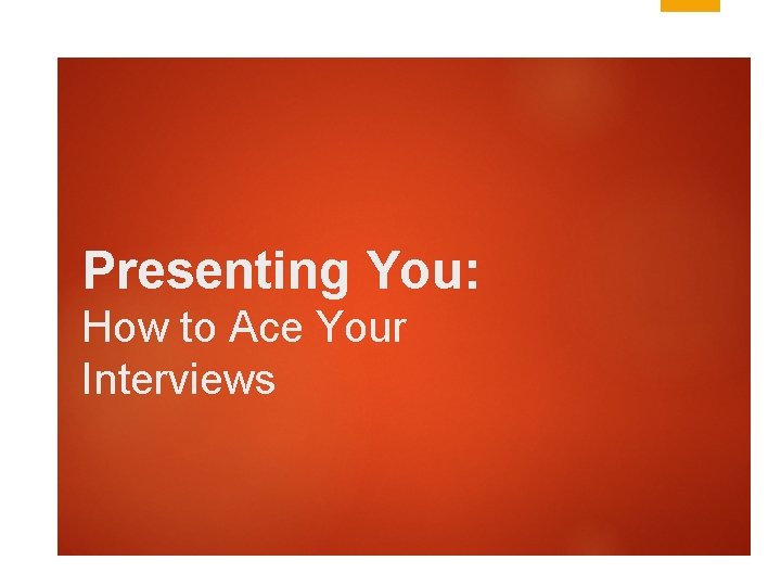 Presenting You How to Ace Your Interviews Overview