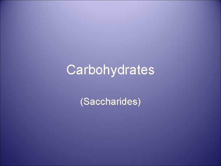 Carbohydrates Saccharides Structure of Saccharides Composed of monomers