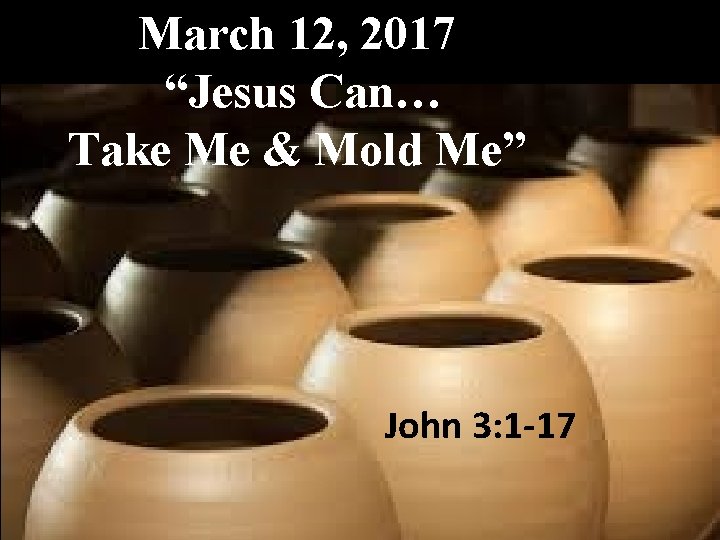 March 12 2017 Jesus Can Take Me Mold