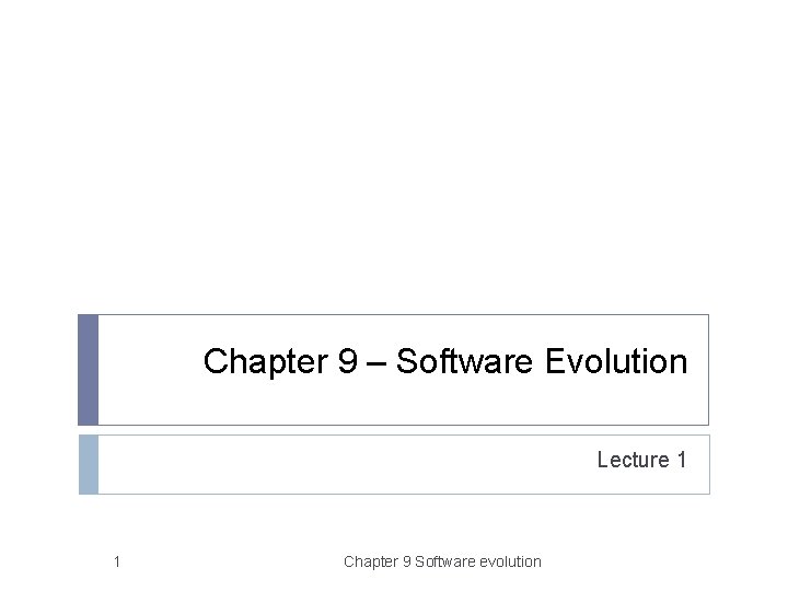 Chapter 9 Software Evolution Lecture 1 1 Chapter