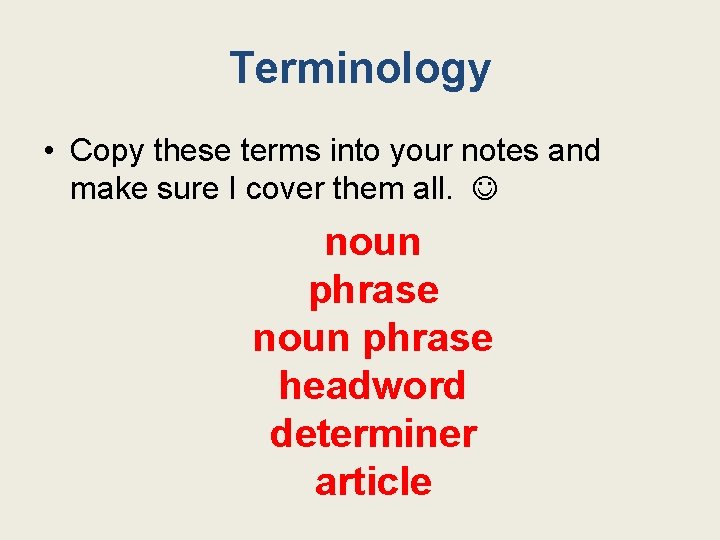 Nouns and Noun Phrases Terminology Copy these terms
