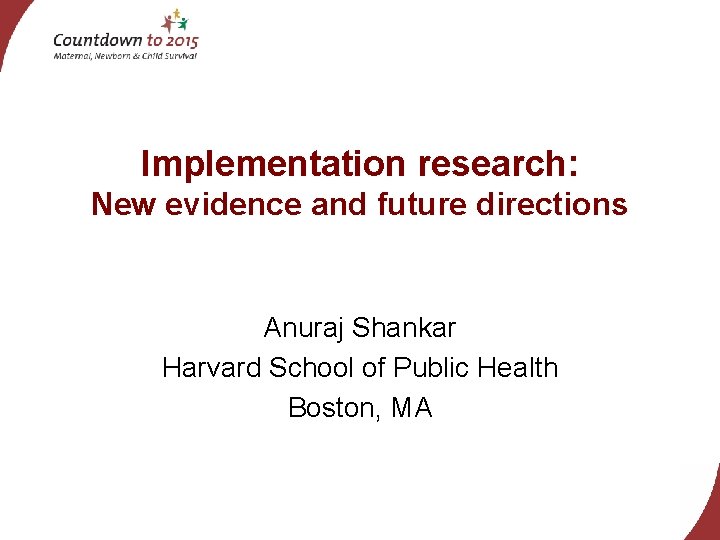 Implementation research New evidence and future directions Anuraj