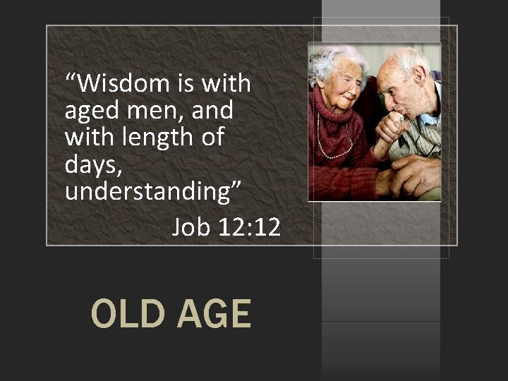 Wisdom is with aged men and with length