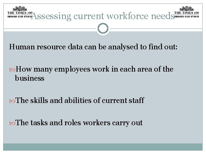 Workforce planning Workforce planning involves assessing the current