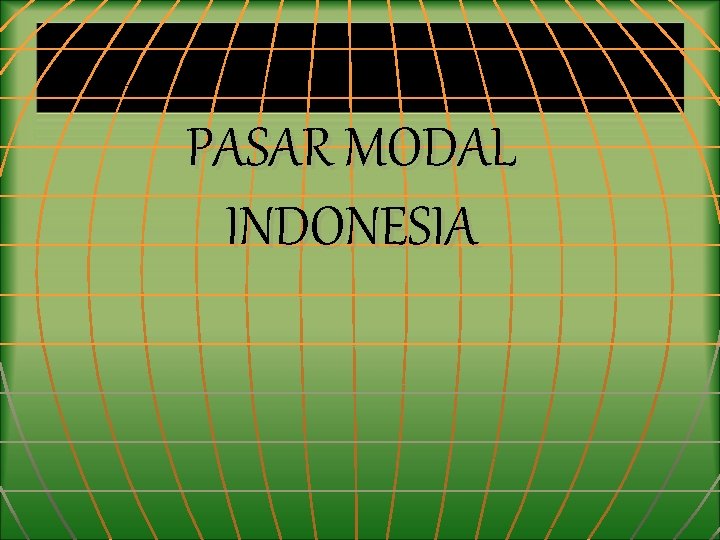 PASAR MODAL INDONESIA PASAR MODAL CAPITAL MARKET Merupakan