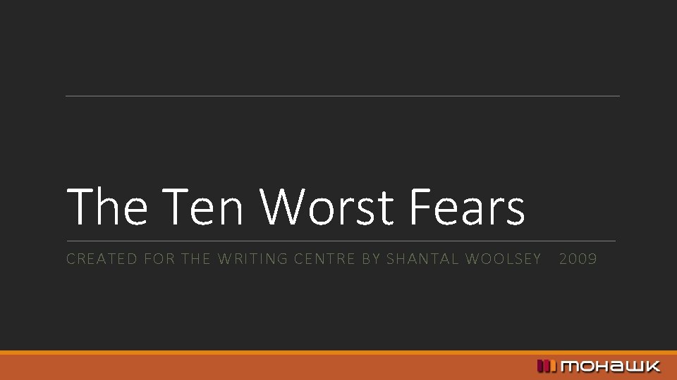 The Ten Worst Fears CREATED FOR THE WRITING