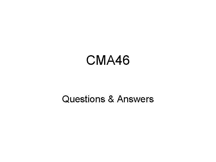 CMA 46 Questions Answers Q 1 A system