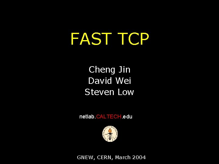 FAST TCP Cheng Jin David Wei Steven Low
