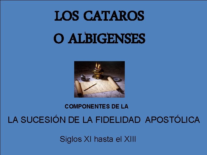 LOS CATAROS O ALBIGENSES COMPONENTES DE LA LA