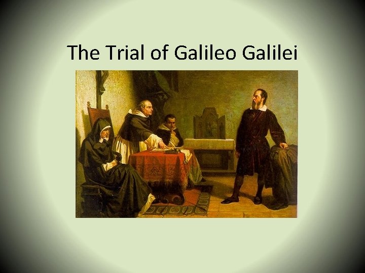 The Trial of Galileo Galilei The Inquisition In