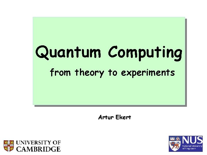 Quantum Computing from theory to experiments Artur Ekert