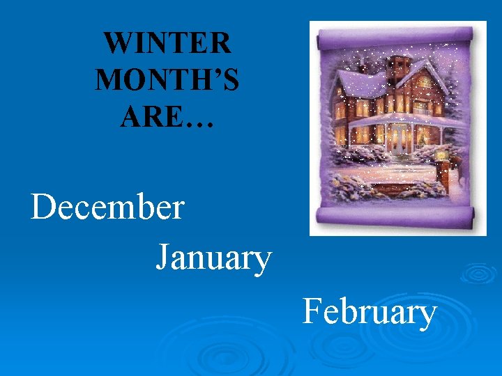 THE WEATHER Seasons and months ITS WINTER WINTER