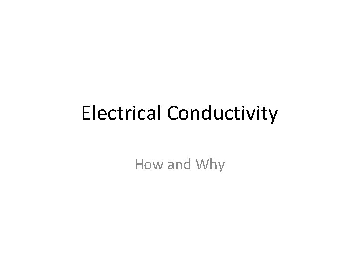 Electrical Conductivity How and Why To conduct electricity