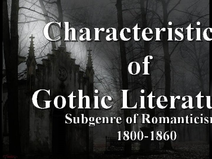 Characteristic of Gothic Literatu Subgenre of Romanticism 1800