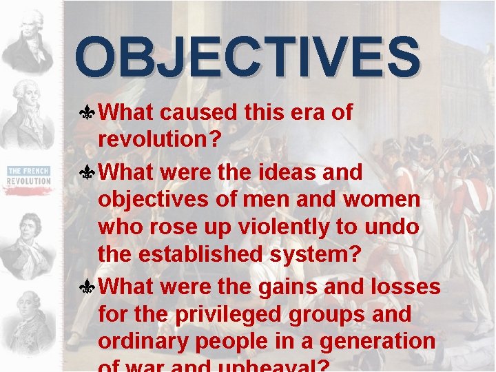 THE FRENCH REVOLUTION OBJECTIVES What caused this era
