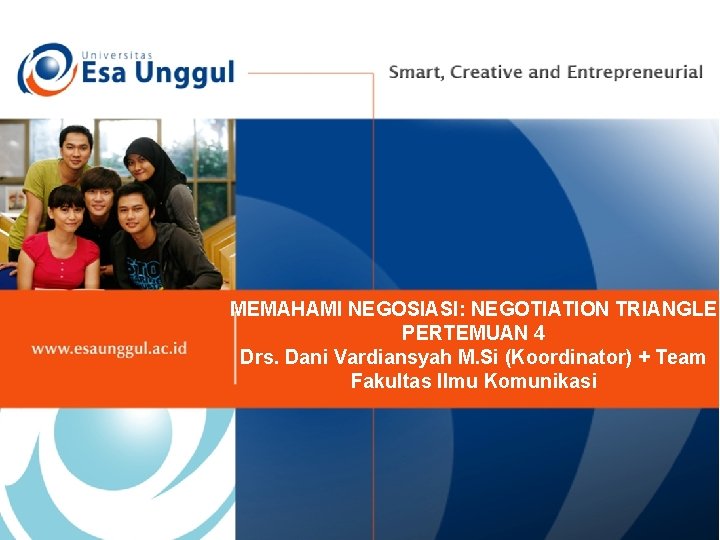 MEMAHAMI NEGOSIASI NEGOTIATION TRIANGLE PERTEMUAN 4 Drs Dani