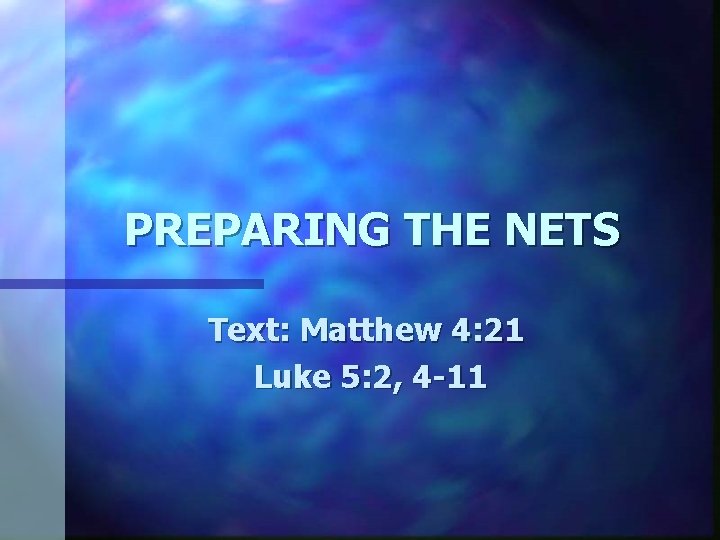 PREPARING THE NETS Text Matthew 4 21 Luke