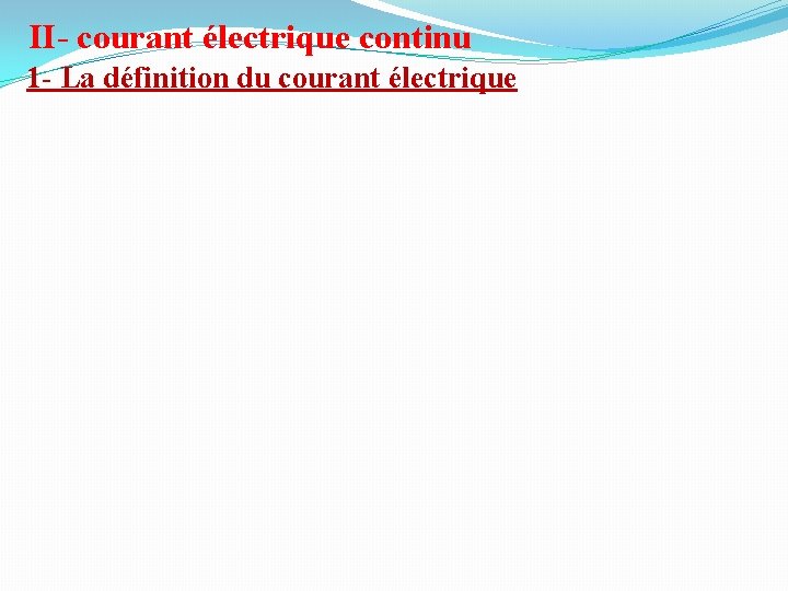 COURANT ELECTRIQUE CONTINU Situation dclenchante 1 I phnomnes