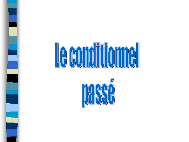 Le conditionnel pass est aussi appel conditionnel antrieur