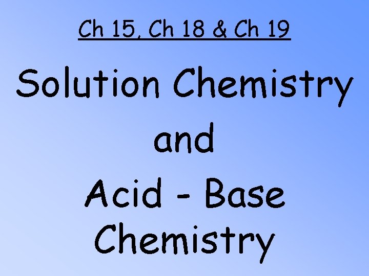 Ch 15 Ch 18 Ch 19 Solution Chemistry