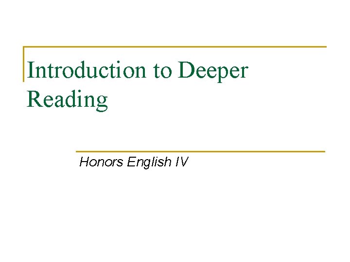 Introduction to Deeper Reading Honors English IV How
