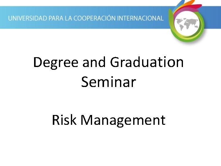 Degree and Graduation Seminar Risk Management Risk Management