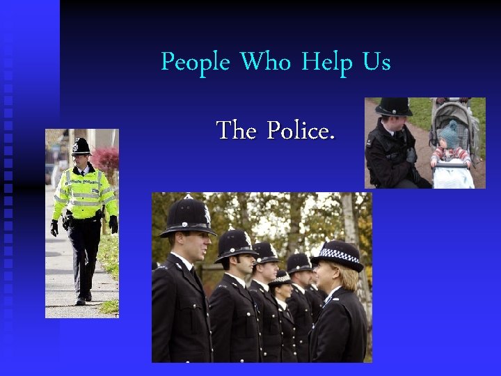 People Who Help Us The Police What do