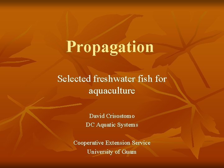 Propagation Selected freshwater fish for aquaculture David Crisostomo
