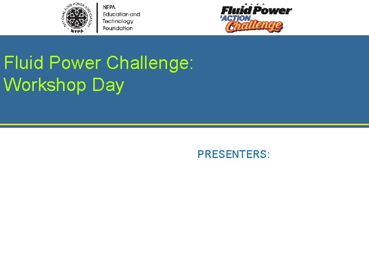 Fluid Power Challenge Workshop Day PRESENTERS Discovering Fluid