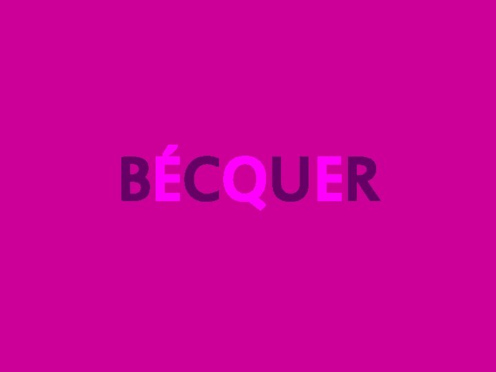 BCQUER ETAPAS BECQUER VIDA FAMILIAR AMOROSA OBRA LAS