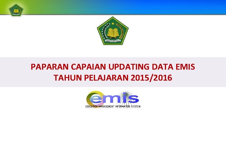 PAPARAN CAPAIAN UPDATING DATA EMIS TAHUN PELAJARAN 20152016
