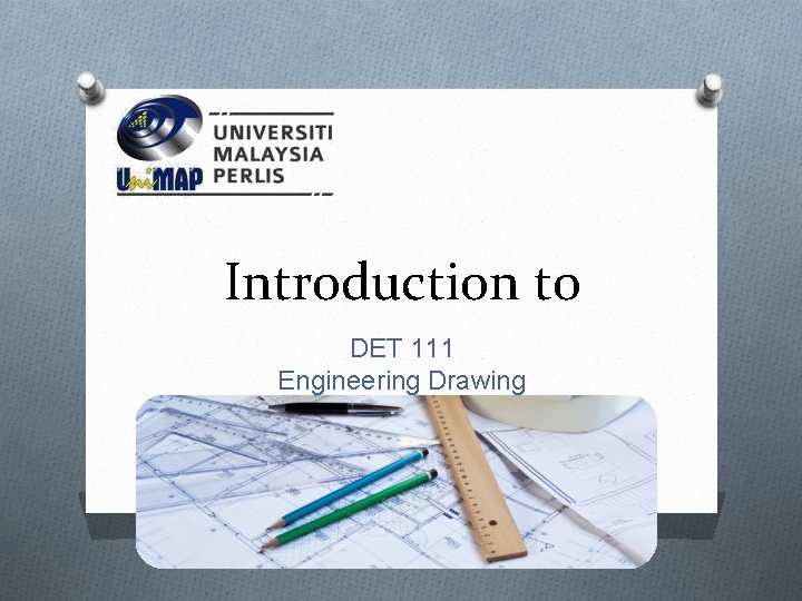 Introduction to DET 111 Engineering Drawing Lecturer to