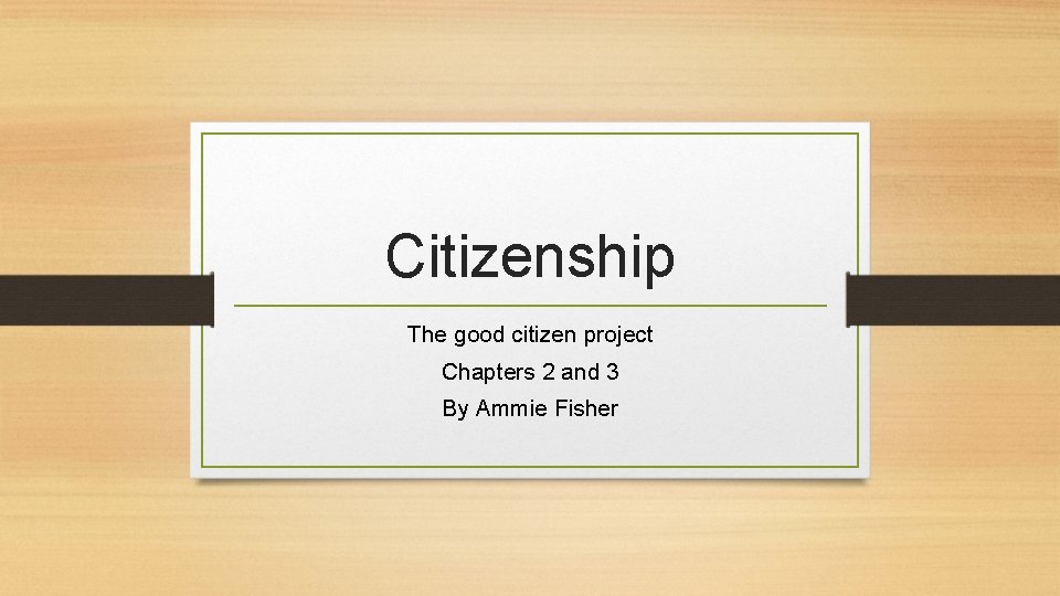 Citizenship The good citizen project Chapters 2 and