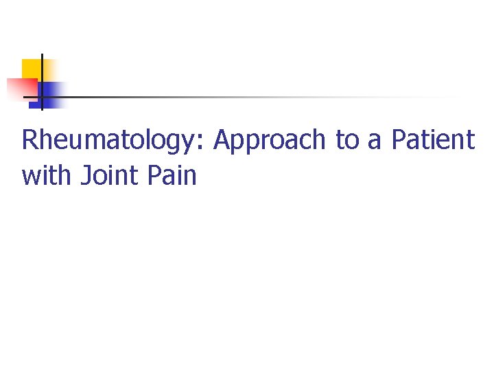 Rheumatology Approach to a Patient with Joint Pain