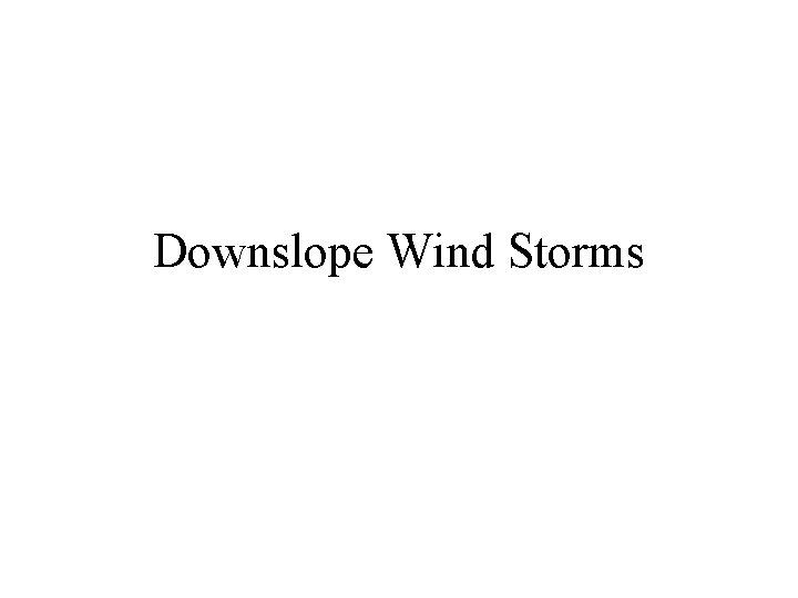 Downslope Wind Storms How does acceleration over the