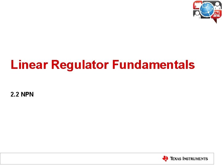Linear Regulator Fundamentals 2 2 NPN LinearRegulator Operation