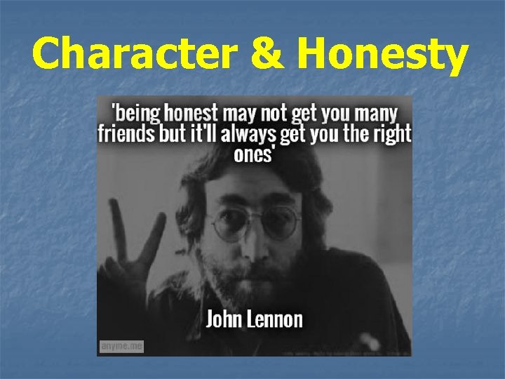 Character Honesty HONESTY is telling the truth and