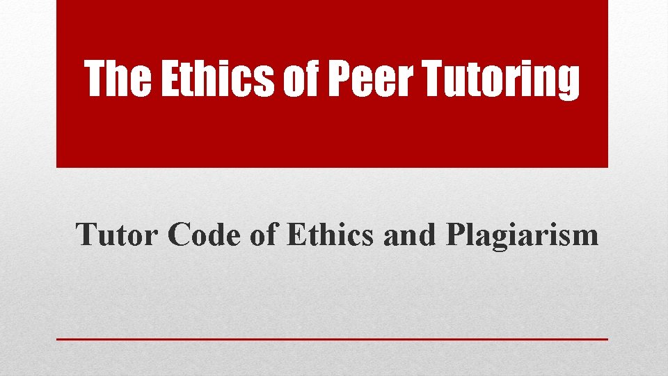 The Ethics of Peer Tutoring Tutor Code of