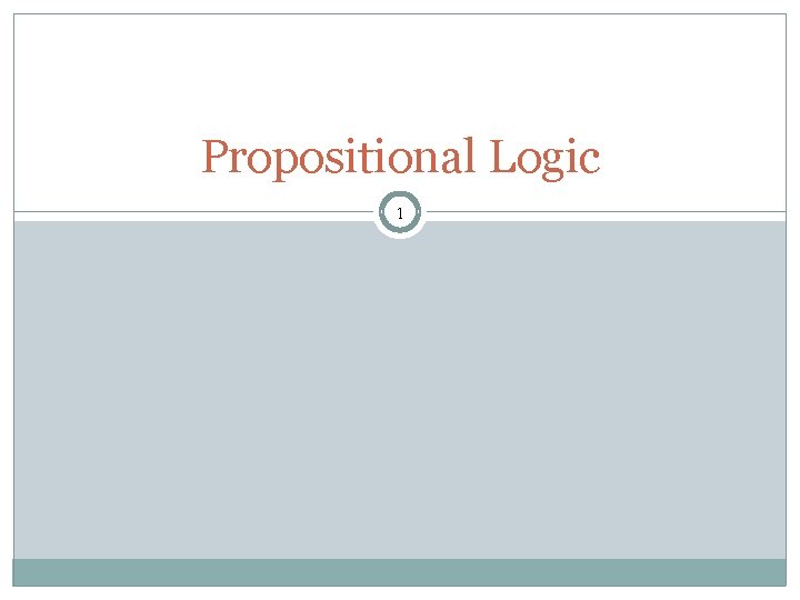 Propositional Logic 1 Proposition 2 Propositions can be