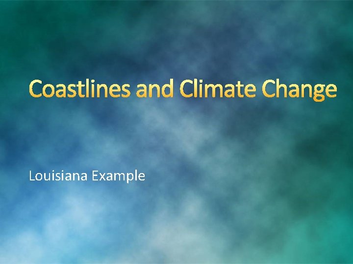 Coastlines and Climate Change Louisiana Example 1922 to
