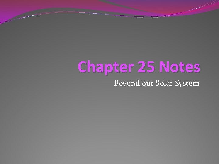 Chapter 25 Notes Beyond our Solar System Section