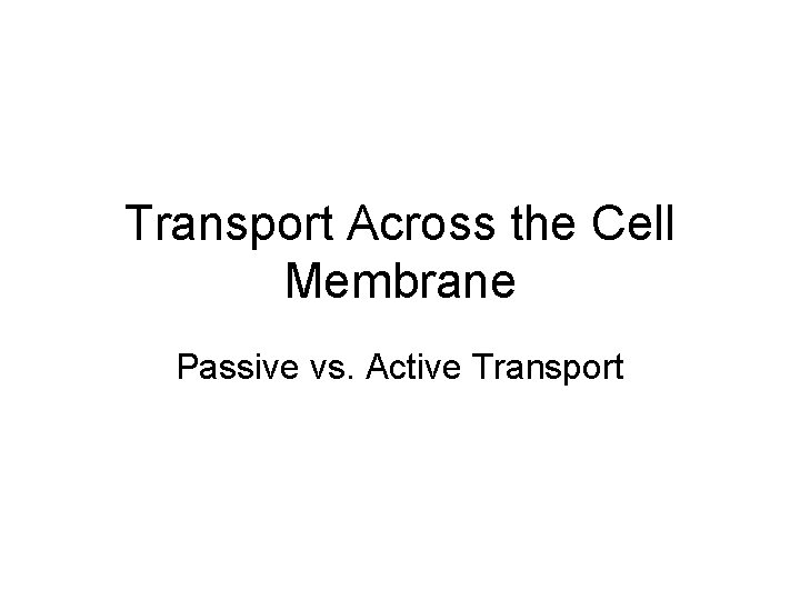 Transport Across the Cell Membrane Passive vs Active