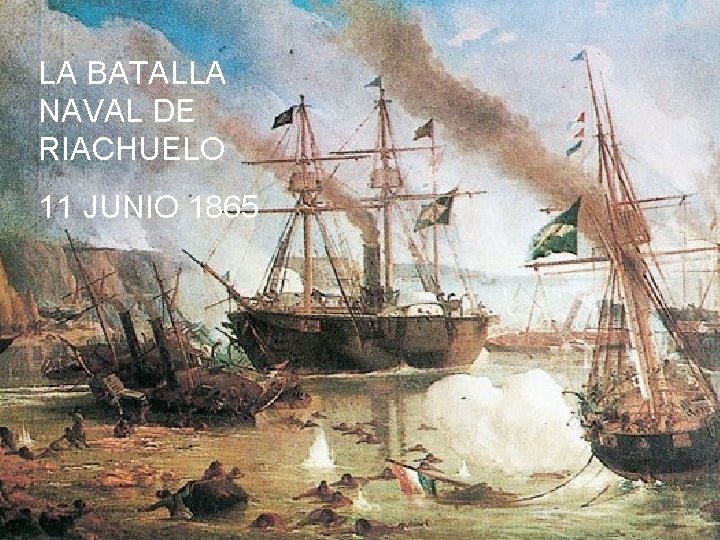 BATALLA NAVAL DE RIACHUELO 11 JUNIO 1865 LA